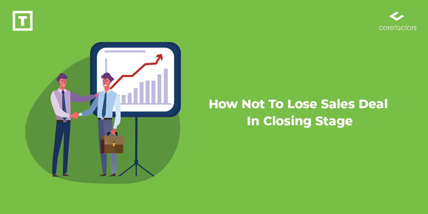 How not to lose a Sales Deal in its closing stage?
